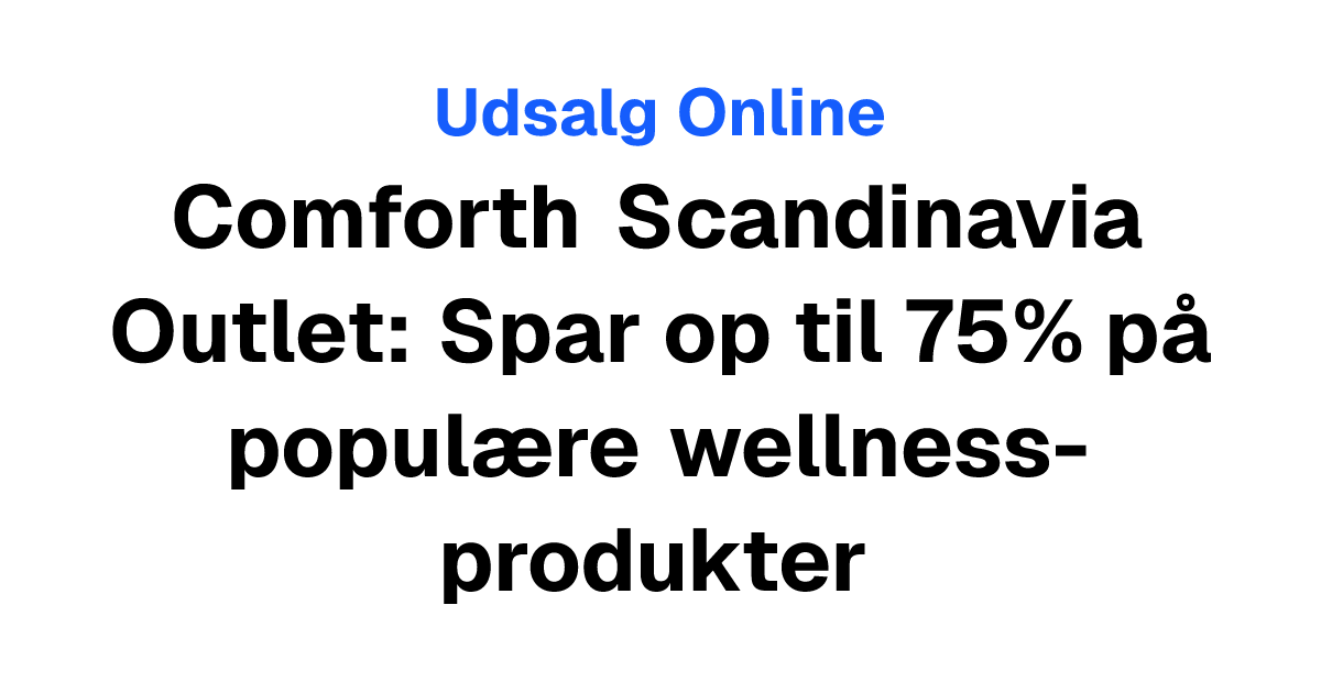 Comforth Scandinavia Outlet: Spar op til 75% på populære wellness-produkter