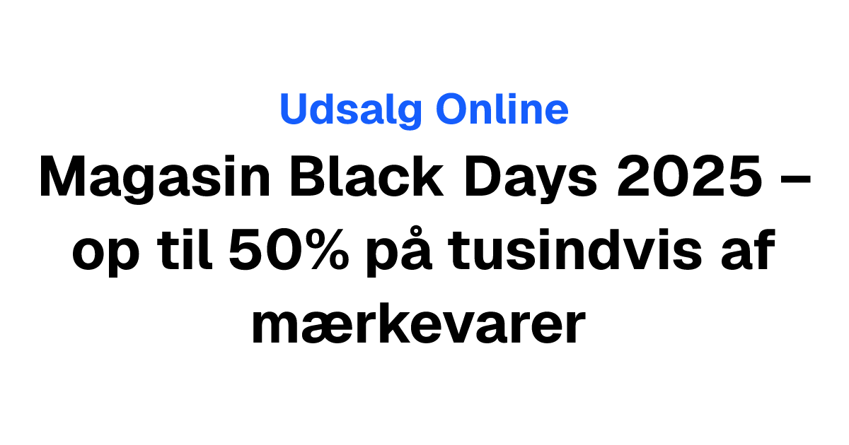 Magasin Black Days 2025 – op til 50% på tusindvis af mærkevarer