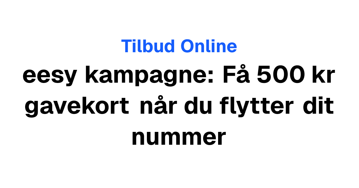 eesy kampagne: Få 500 kr gavekort når du flytter dit nummer